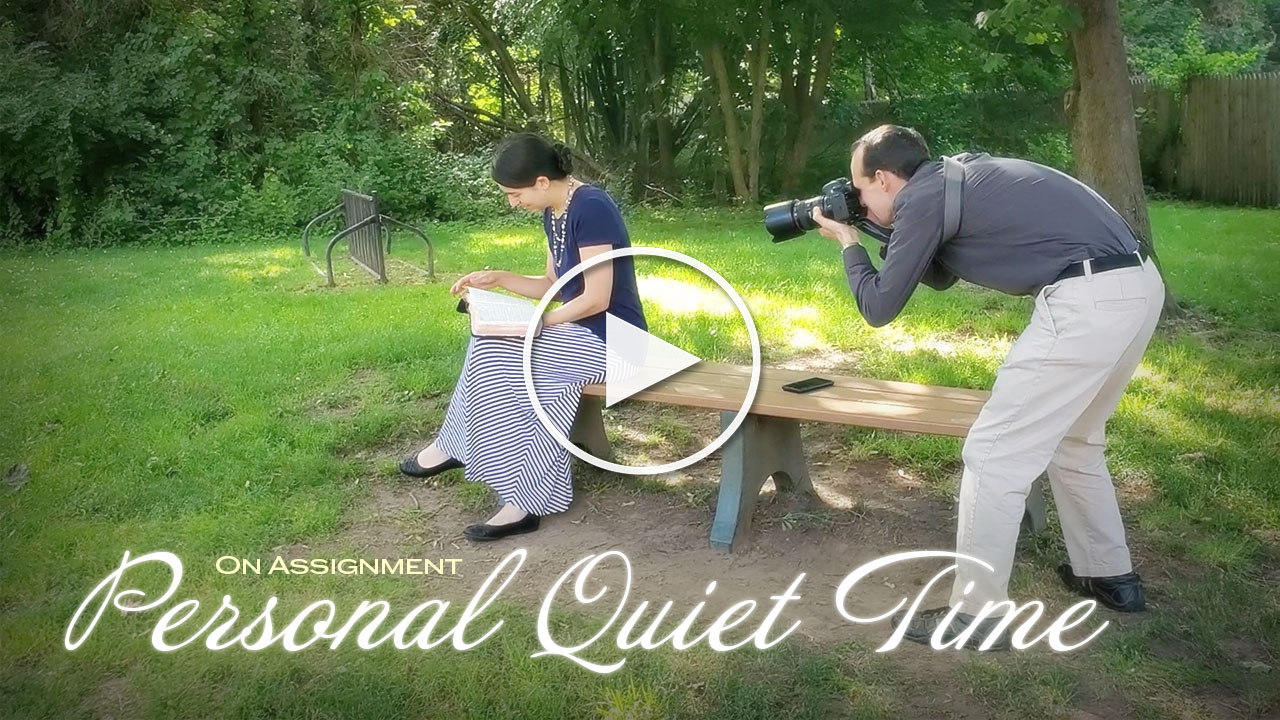 On Assignment: Personal Quiet Time - Lenspiration